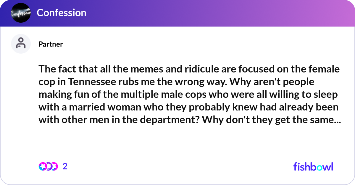 The fact that all the memes and ridicule are focus... | Fishbowl