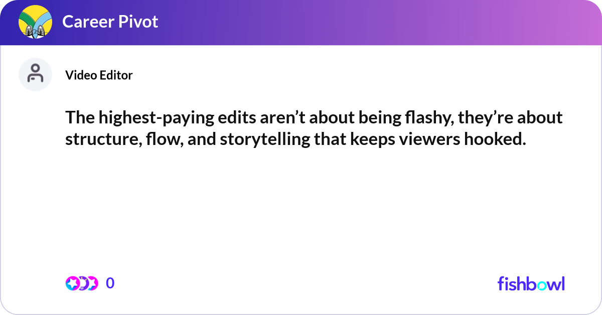 The highest-paying edits aren’t about being flashy... | Fishbowl