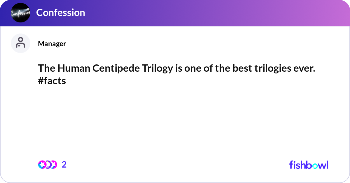 The Human Centipede Trilogy is one of the best tri... | Fishbowl