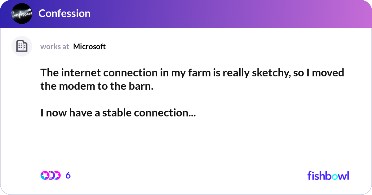 The internet connection in my farm is really sketc... | Fishbowl