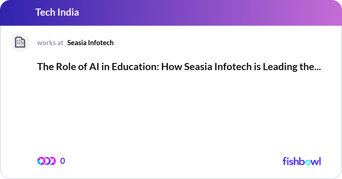 The Role of AI in Education: How Seasia Infotech i... | Fishbowl