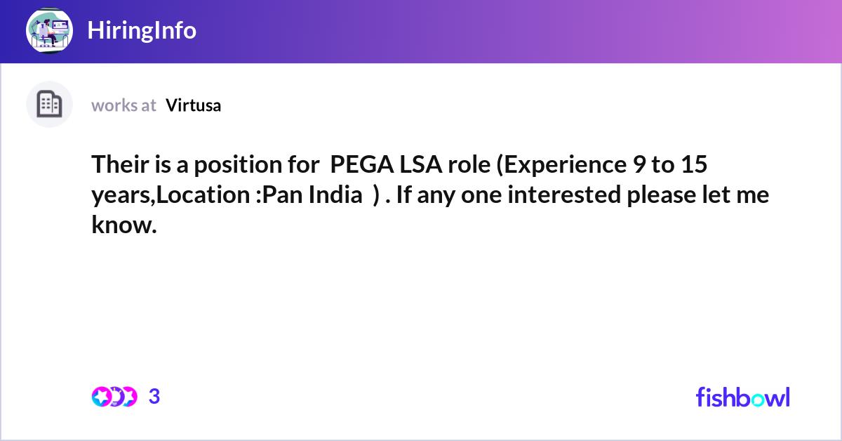Their is a position for PEGA LSA role (Experience... | Fishbowl