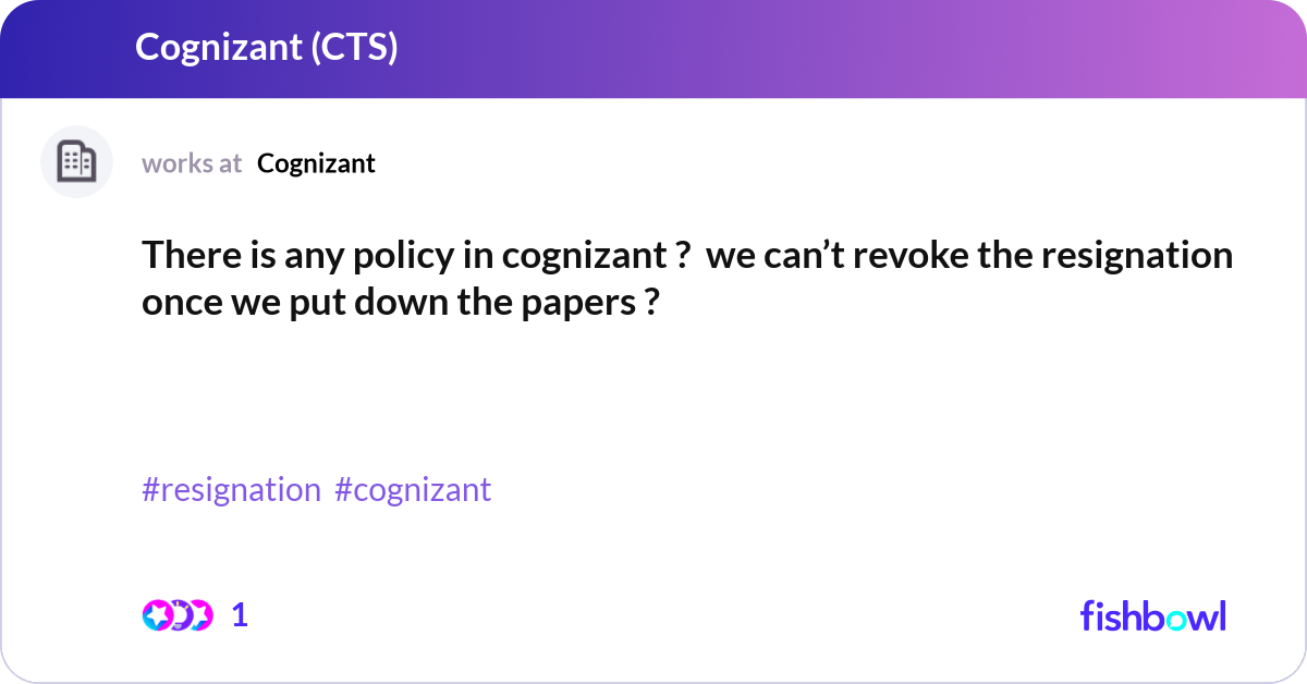 There is any policy in cognizant ? we can’t revok... | Fishbowl