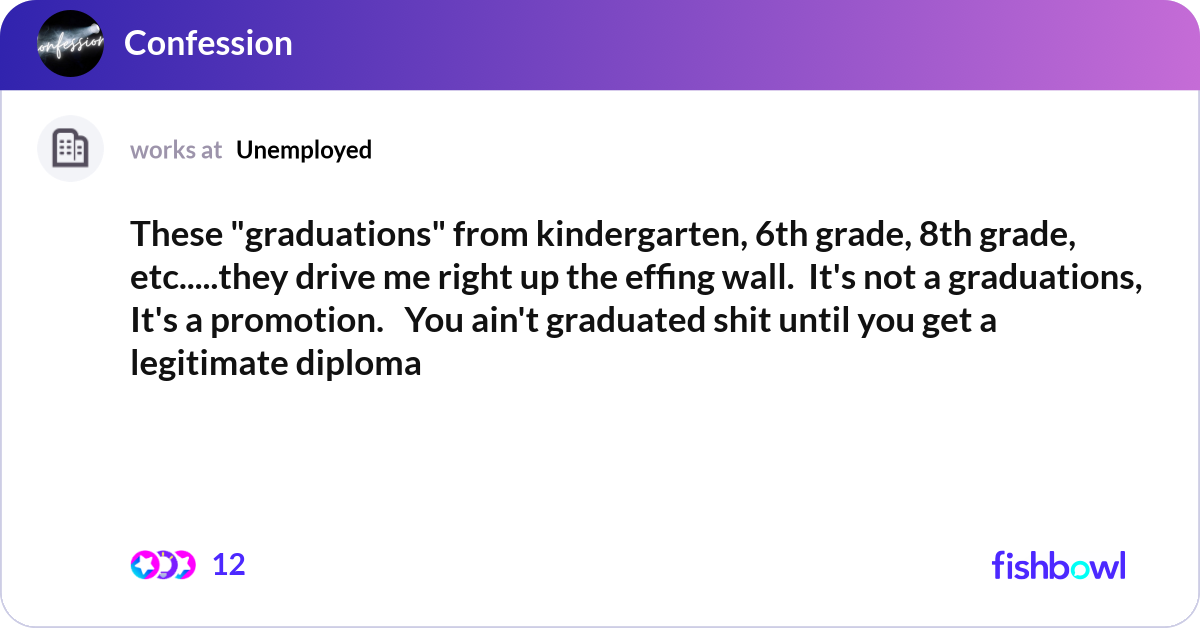 These "graduations" from kindergarten, 6th grade, ... | Fishbowl