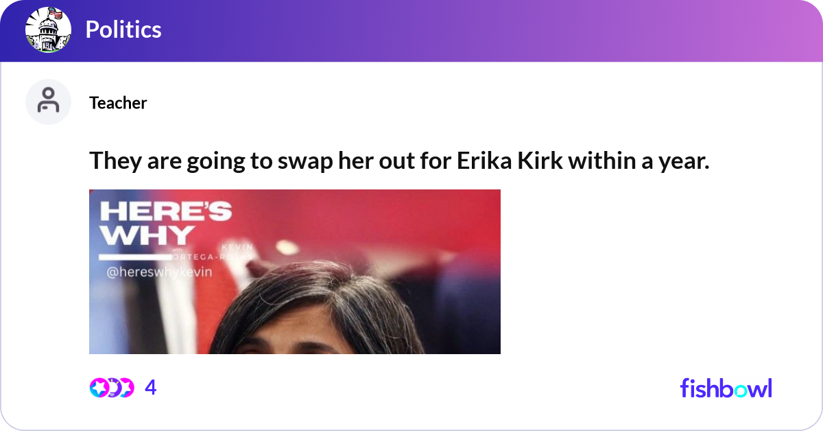 They are going to swap her out for Erika Kirk with... | Fishbowl