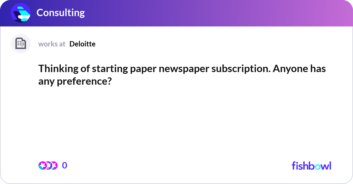Thinking of starting paper newspaper subscription.... | Fishbowl