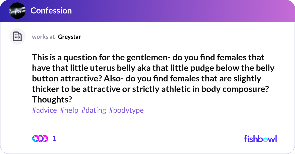 This is a question for the gentlemen- do you find ... | Fishbowl