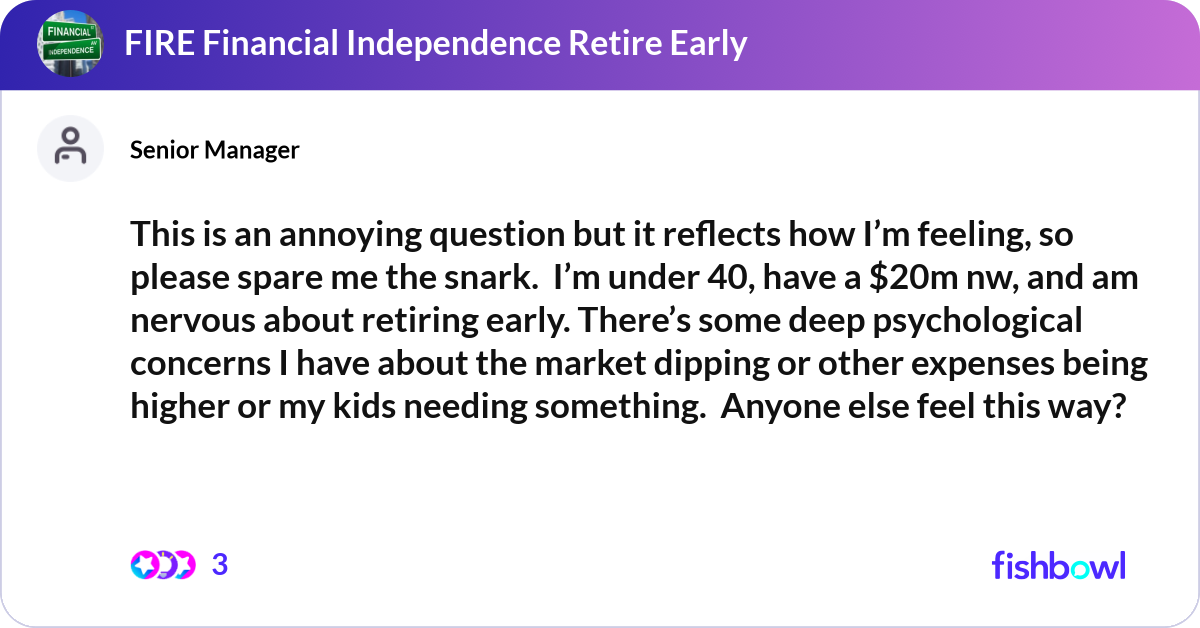 This is an annoying question but it reflects how I... | Fishbowl