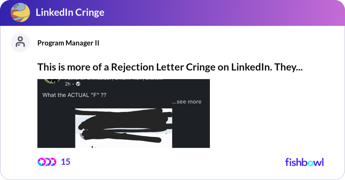 This is more of a Rejection Letter Cringe on Linke... | Fishbowl