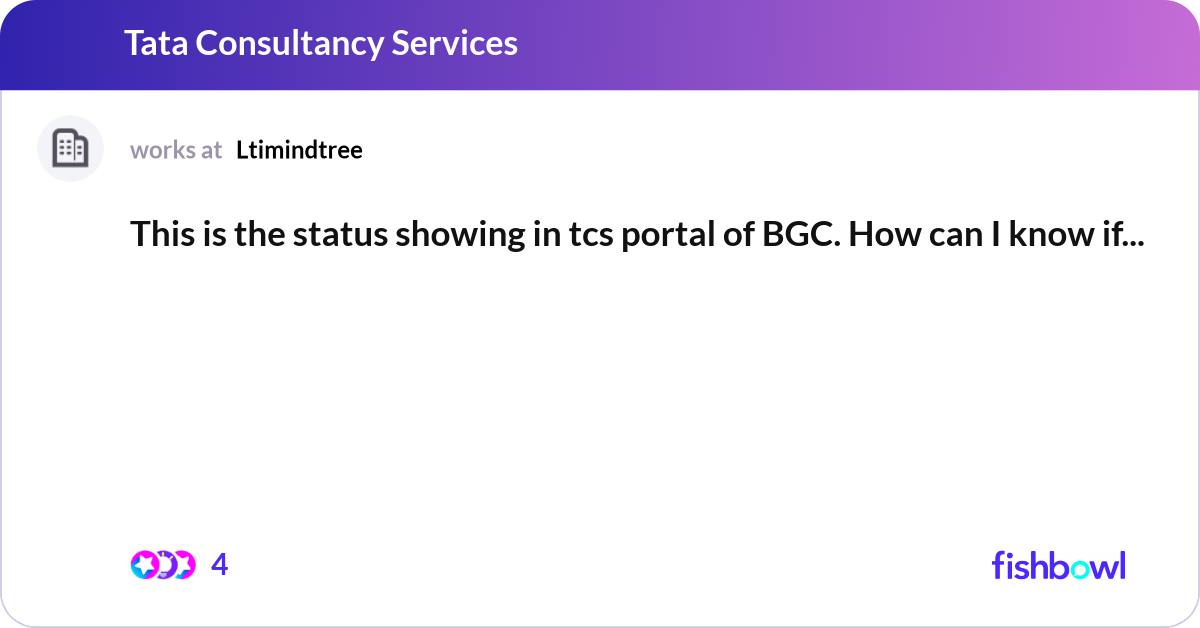 This is the status showing in tcs portal of BGC. H... | Fishbowl