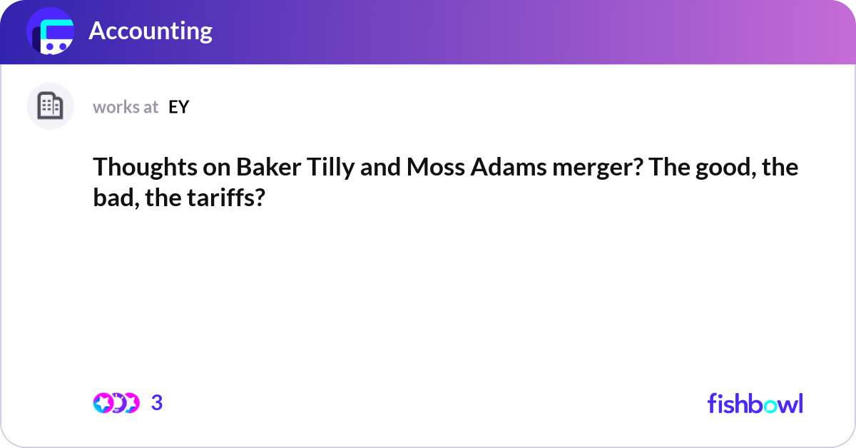 Thoughts on Baker Tilly and Moss Adams merger? The... | Fishbowl