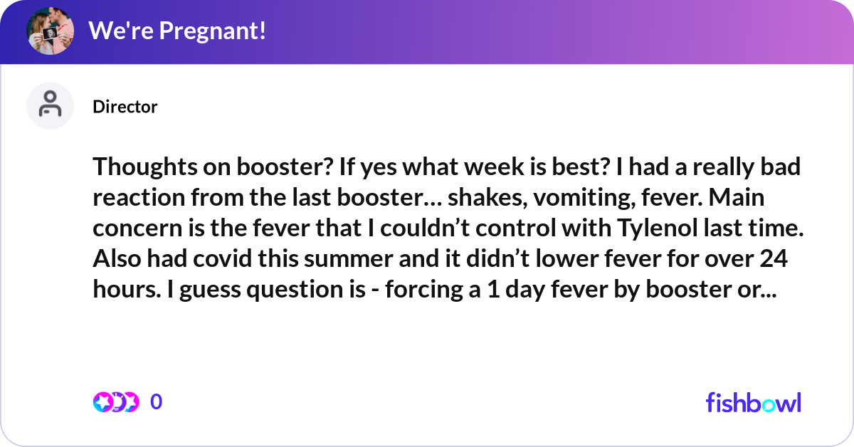 Thoughts on booster? If yes what week is best? I h... | Fishbowl