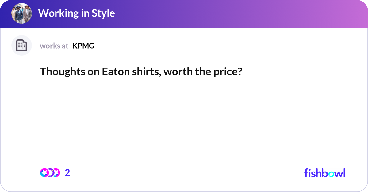 Thoughts on Eaton shirts, worth the price? | Fishbowl