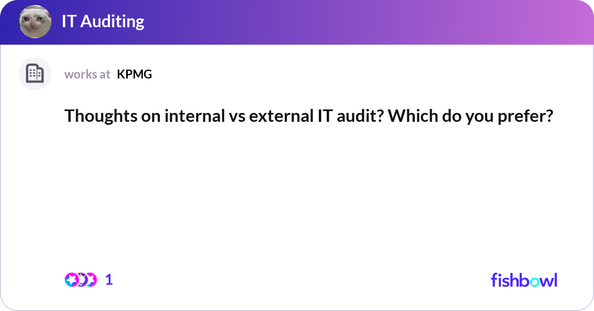 Thoughts on internal vs external IT audit? Which d... | Fishbowl