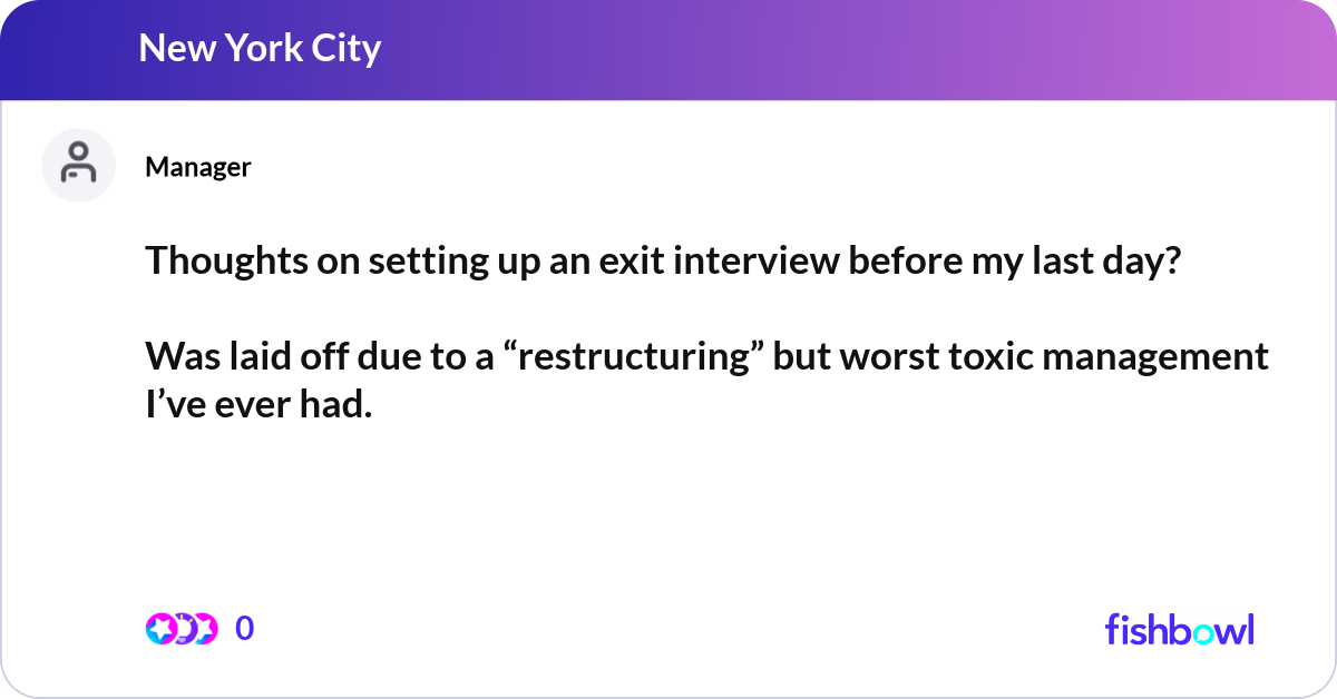 Thoughts on setting up an exit interview before my... | Fishbowl