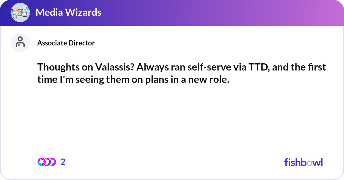 Thoughts on Valassis? Always ran self-serve via TT... | Fishbowl