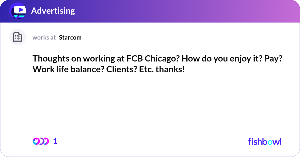 Thoughts on working at FCB Chicago? How do you enj... | Fishbowl