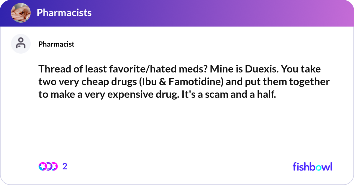Thread of least favorite/hated meds? Mine is Duexi... | Fishbowl