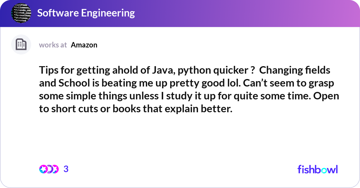 Tips for getting ahold of Java, python quicker ? ... | Fishbowl