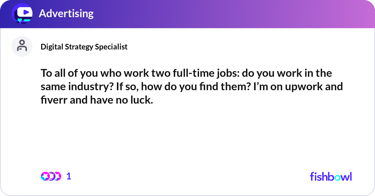 To all of you who work two full-time jobs: do you ... | Fishbowl