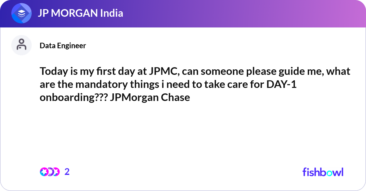 Today is my first day at JPMC, can someone please ... | Fishbowl
