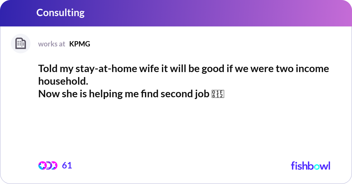 Told my stay-at-home wife it will be good if we we... | Fishbowl