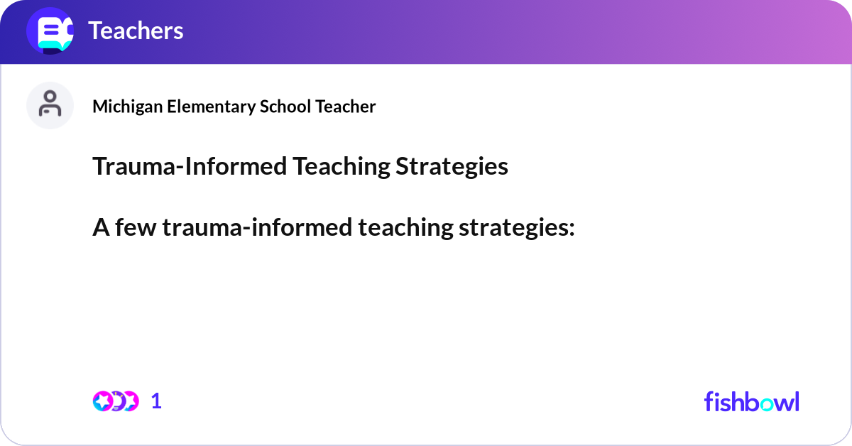 Trauma-Informed Teaching Strategies A few trauma-... | Fishbowl