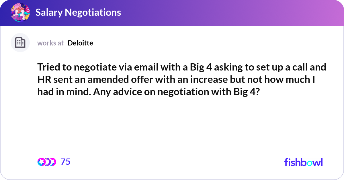 Tried to negotiate via email with a Big 4 asking t... | Fishbowl