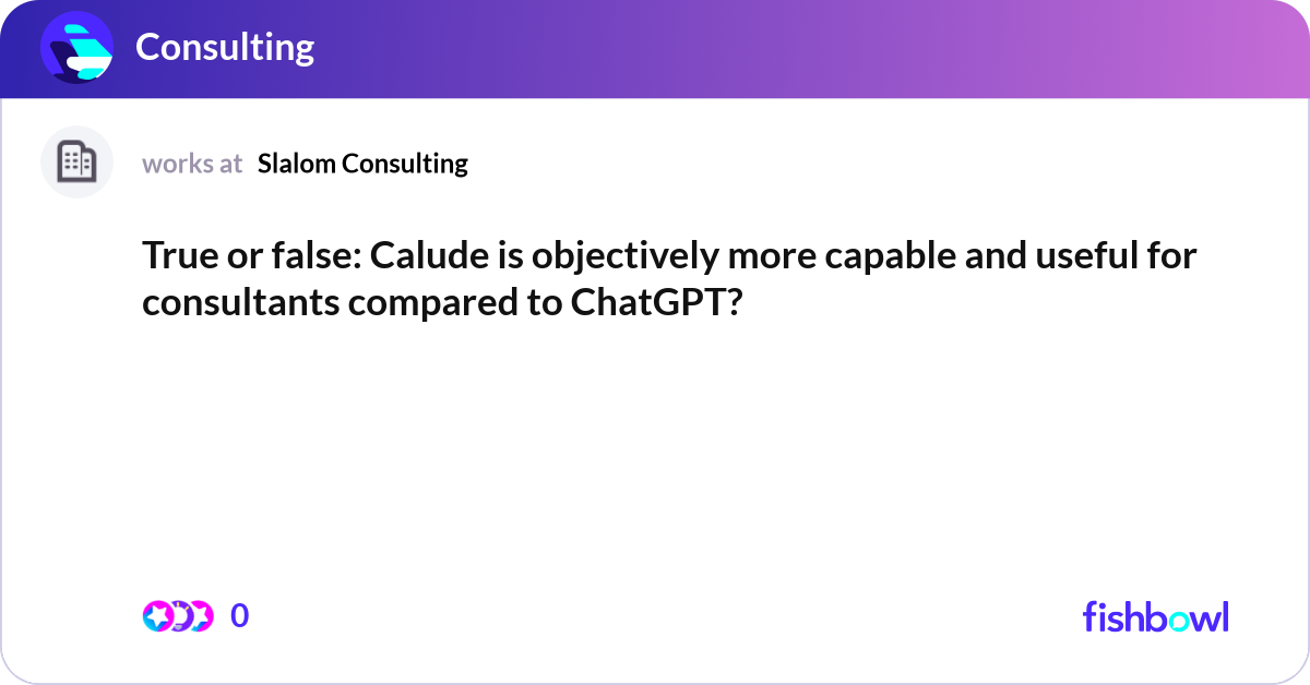 True or false: Calude is objectively more capable ... | Fishbowl