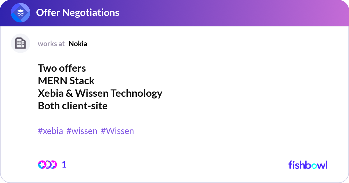 Two offers MERN Stack Xebia & Wissen Technology B... | Fishbowl