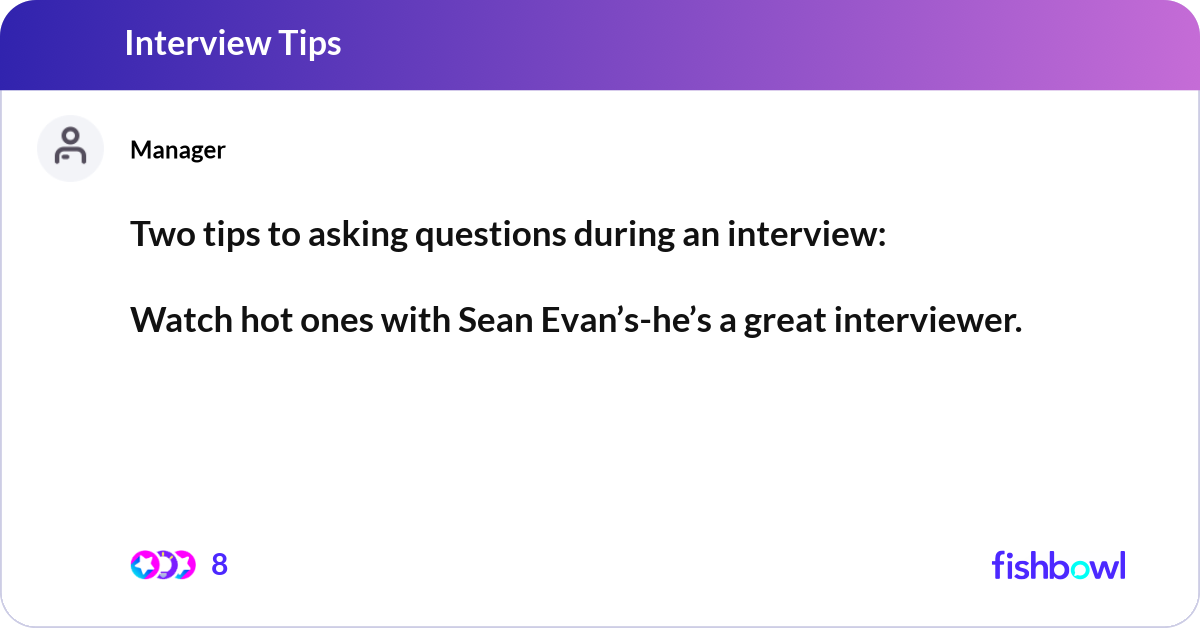 Two tips to asking questions during an interview: ... | Fishbowl