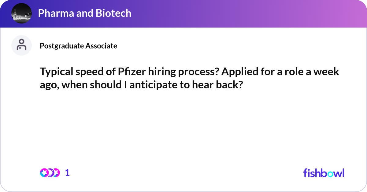 Typical speed of Pfizer hiring process? Applied fo... | Fishbowl