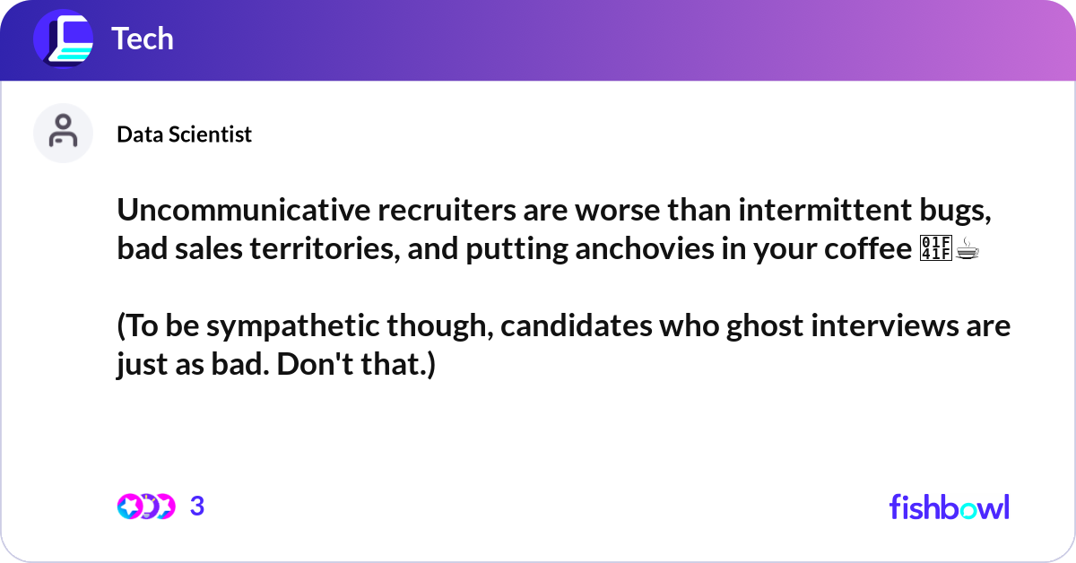 Uncommunicative recruiters are worse than intermit... | Fishbowl