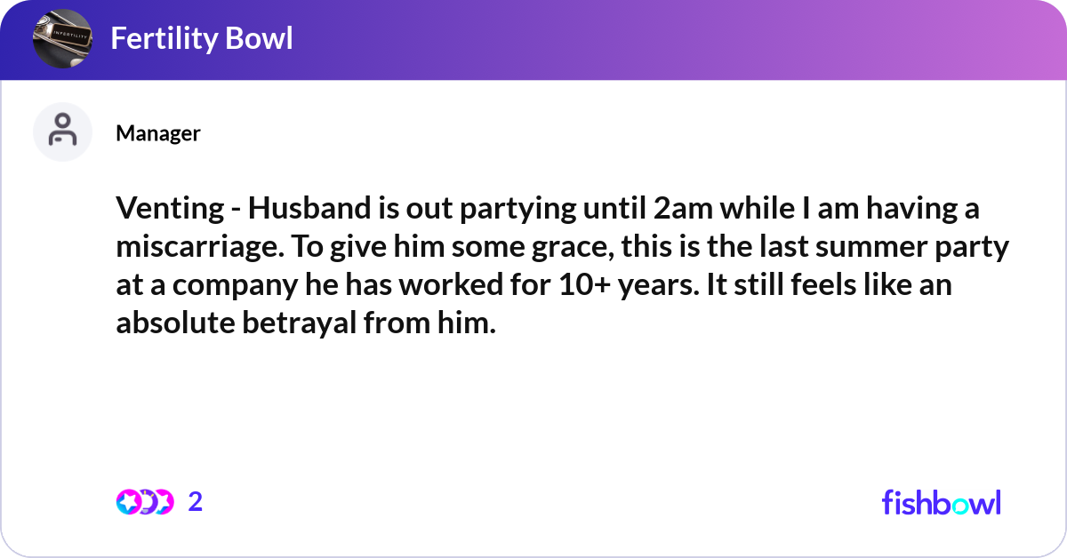 Venting - Husband is out partying until 2am while ... | Fishbowl