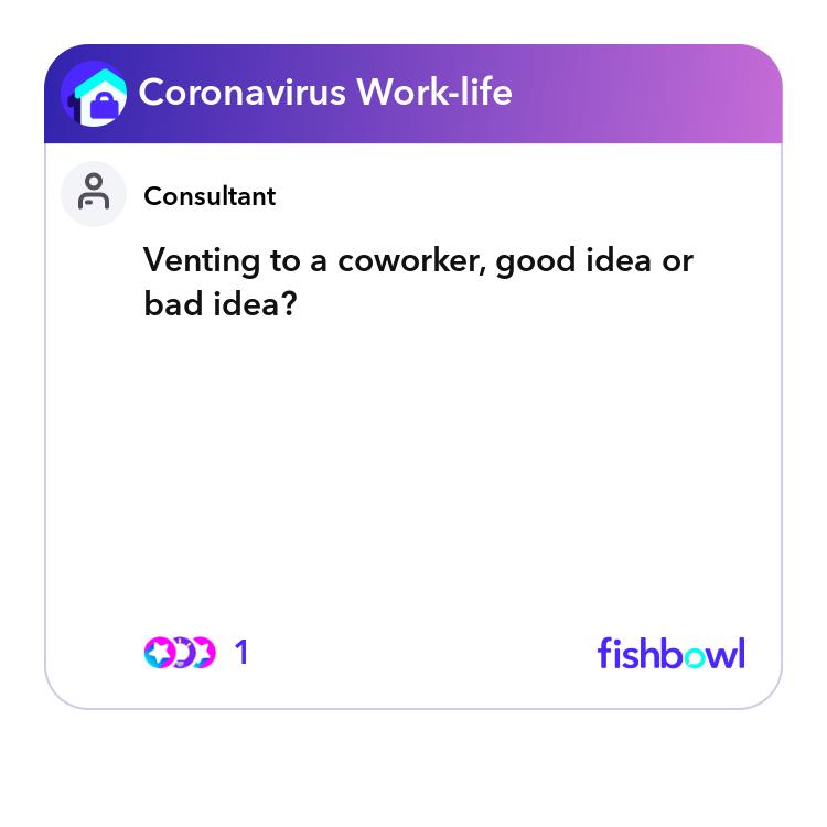Venting to a coworker, good idea or bad idea? | Fishbowl