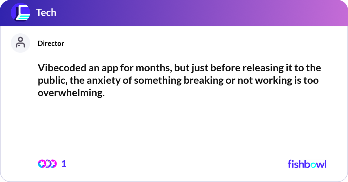 Vibecoded an app for months, but just before relea... | Fishbowl