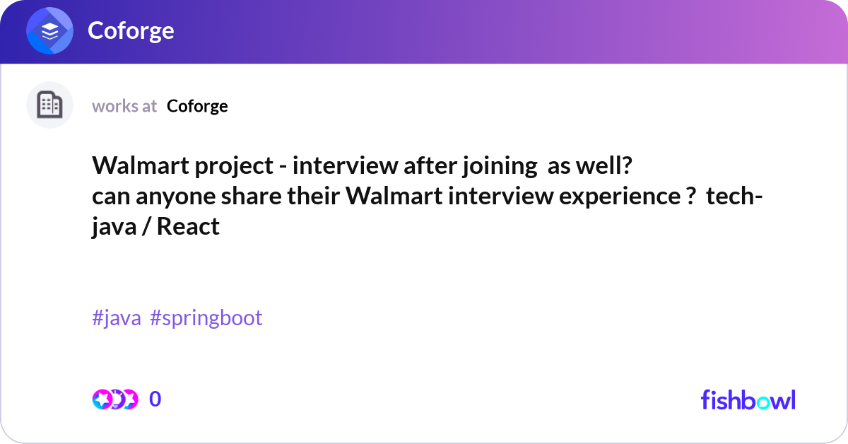 Walmart project - interview after joining as well... | Fishbowl