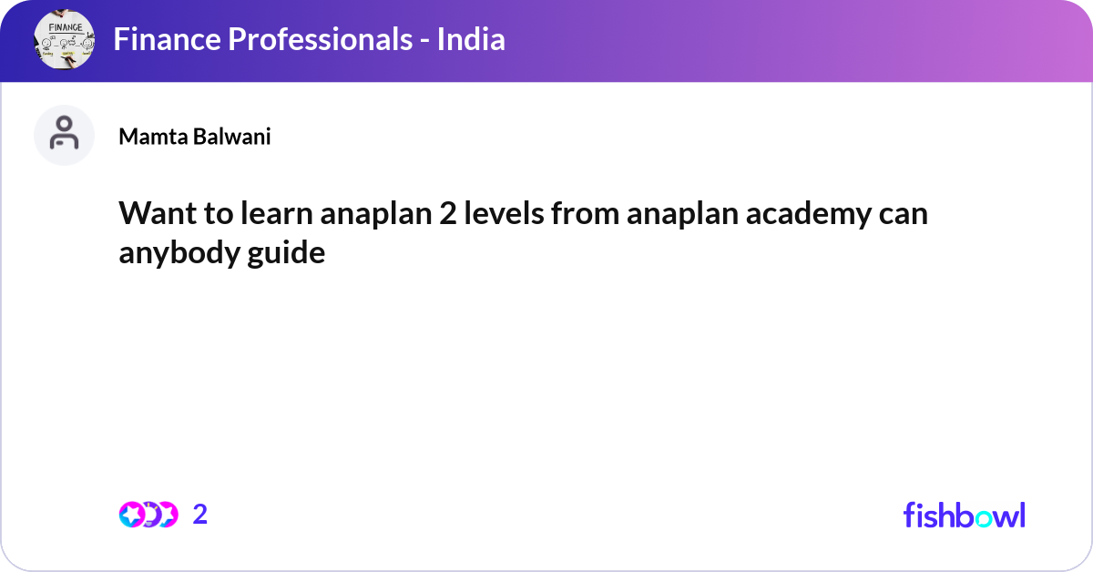 Want to learn anaplan 2 levels from anaplan academ... | Fishbowl
