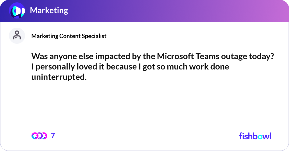 Was anyone else impacted by the Microsoft Teams ou... | Fishbowl