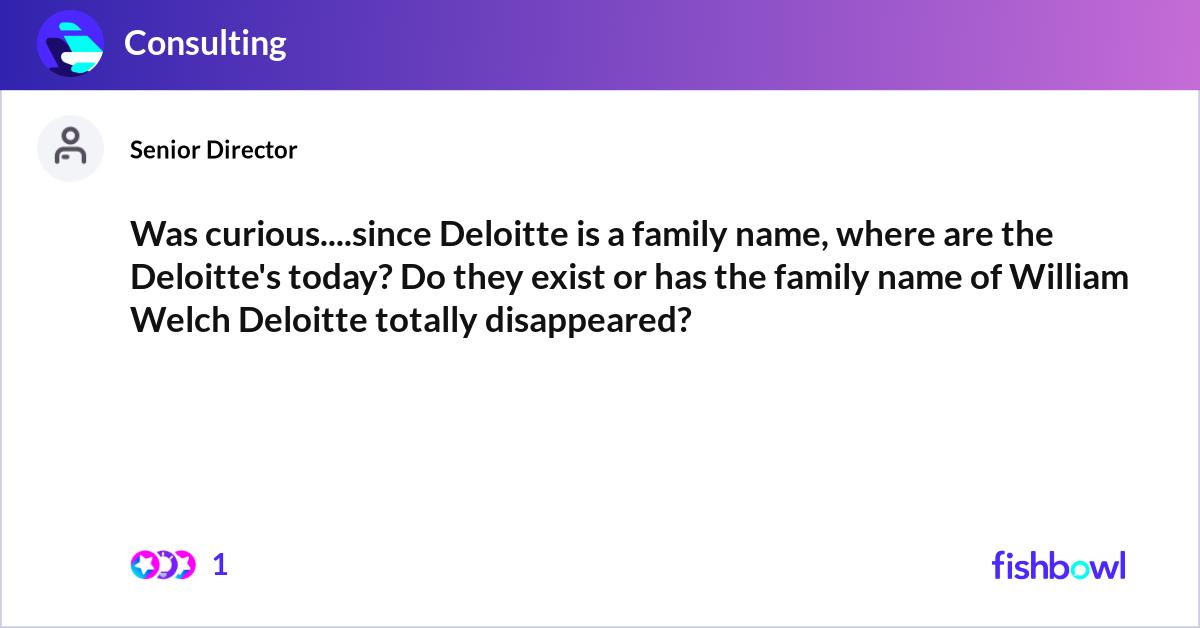 Was curious....since Deloitte is a family name, wh... | Fishbowl