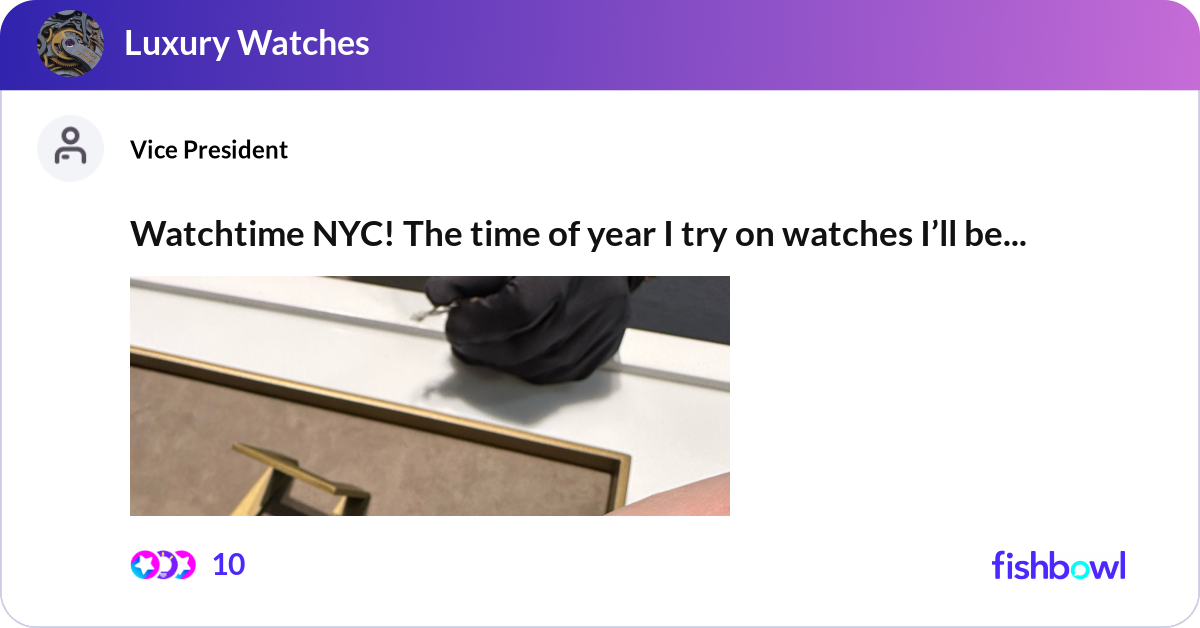 Watchtime NYC! The time of year I try on watches I... | Fishbowl