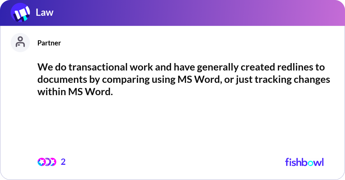 We do transactional work and have generally create... | Fishbowl