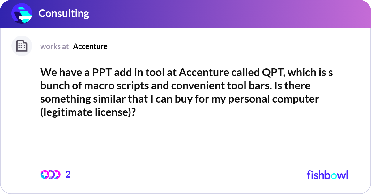 We have a PPT add in tool at Accenture called QPT,... | Fishbowl