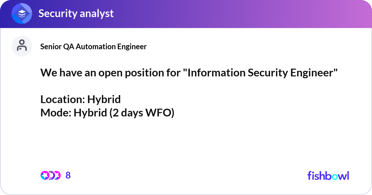 We have an open position for "Information Security... | Fishbowl
