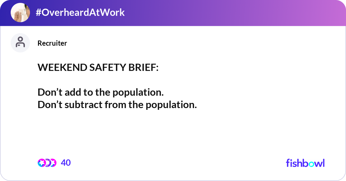 WEEKEND SAFETY BRIEF: Don’t add to the population... | Fishbowl