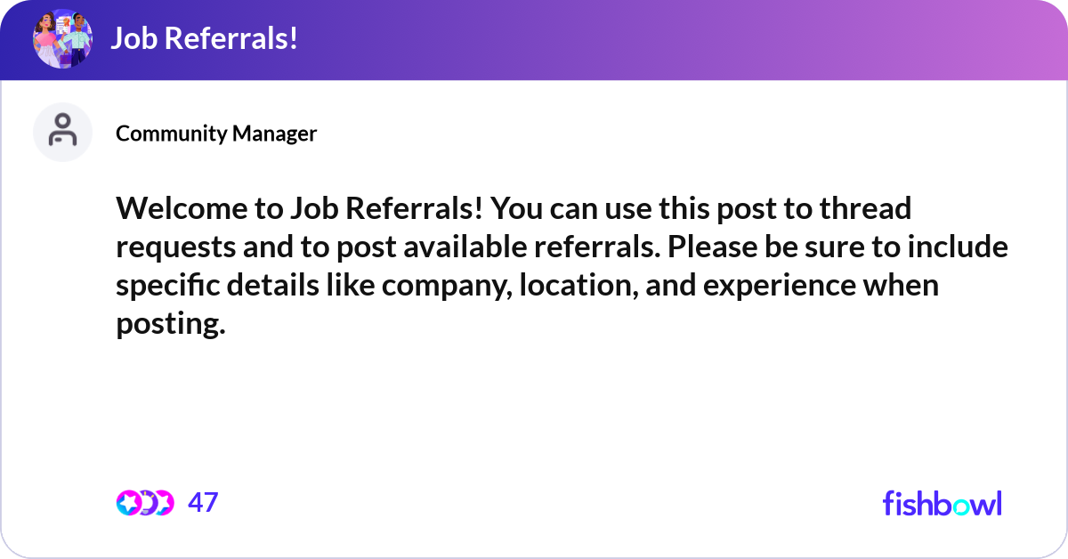 Welcome to Job Referrals! You can use this post to... | Fishbowl