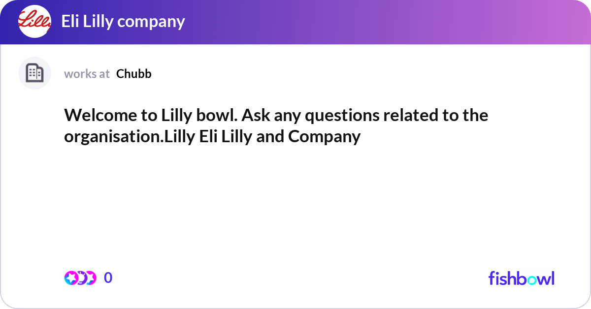 Welcome to Lilly bowl. Ask any questions related t... | Fishbowl