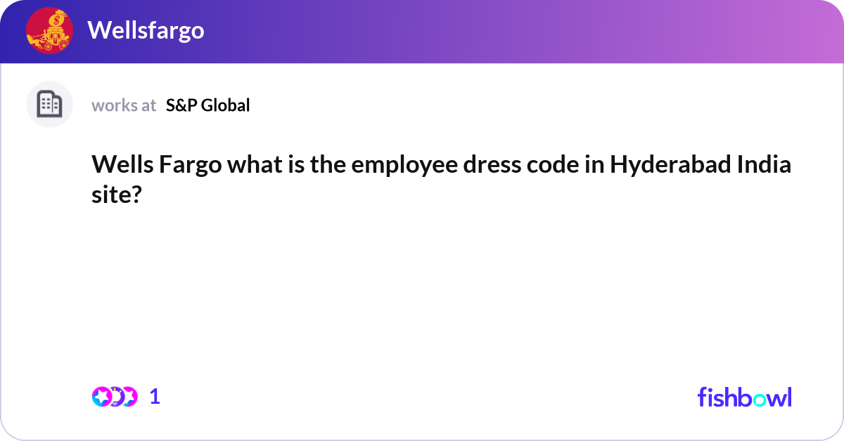 Wells Fargo what is the employee dress code in Hyd... | Fishbowl