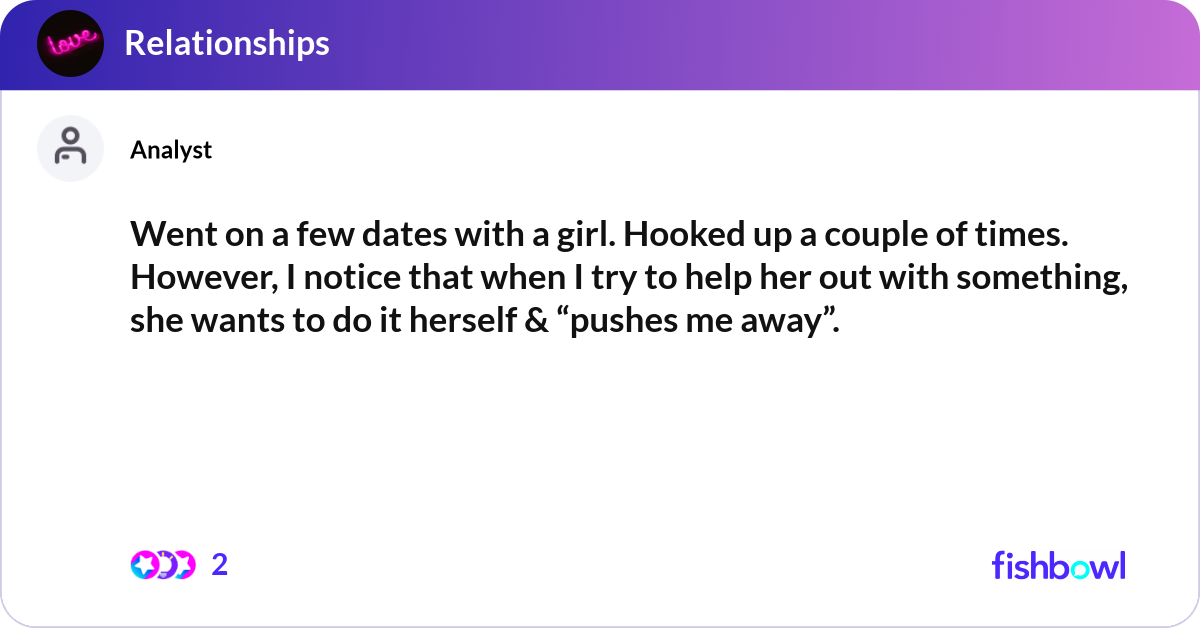Went on a few dates with a girl. Hooked up a coupl... | Fishbowl
