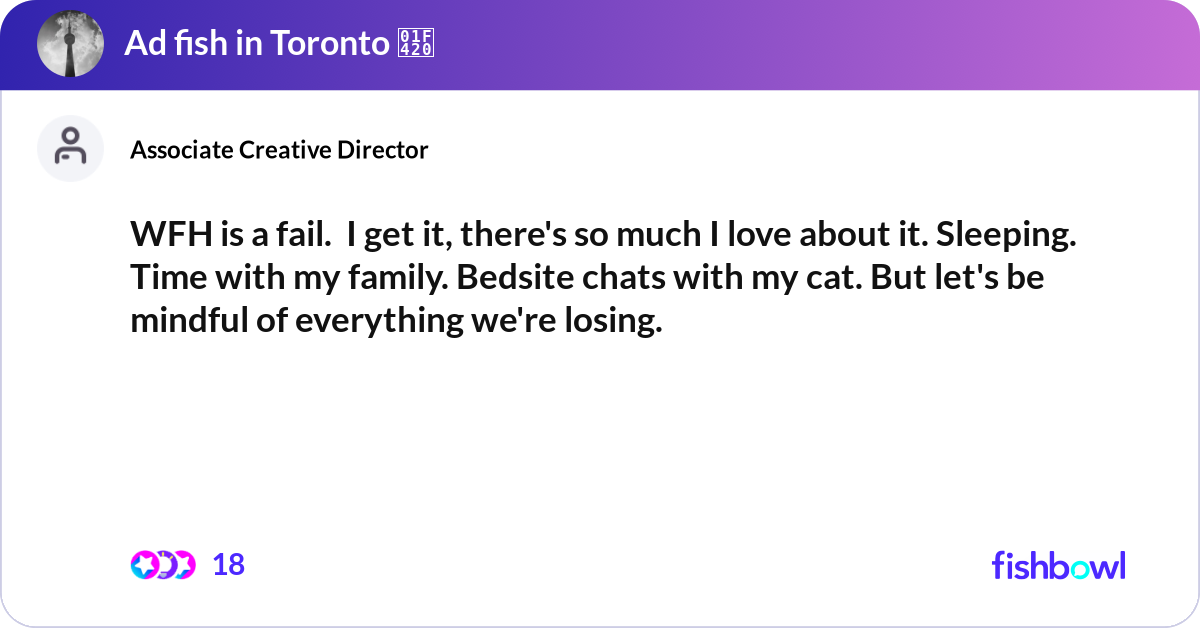 WFH is a fail. I get it, there's so much I love a... | Fishbowl